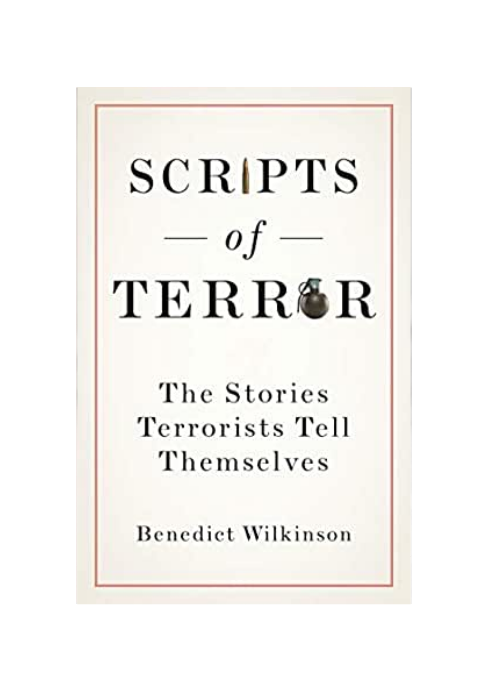 Scripts of Terror The Stories Terrorists Tell Themselves (Benedict ...